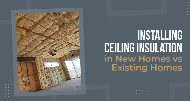 Installing Ceiling Insulation in New Homes vs Existing Homes